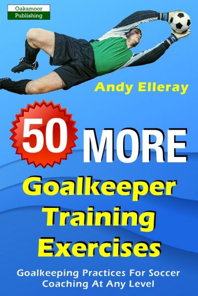Goalkeeper Training Exercises for the Soccer Coach by Andy Elleray